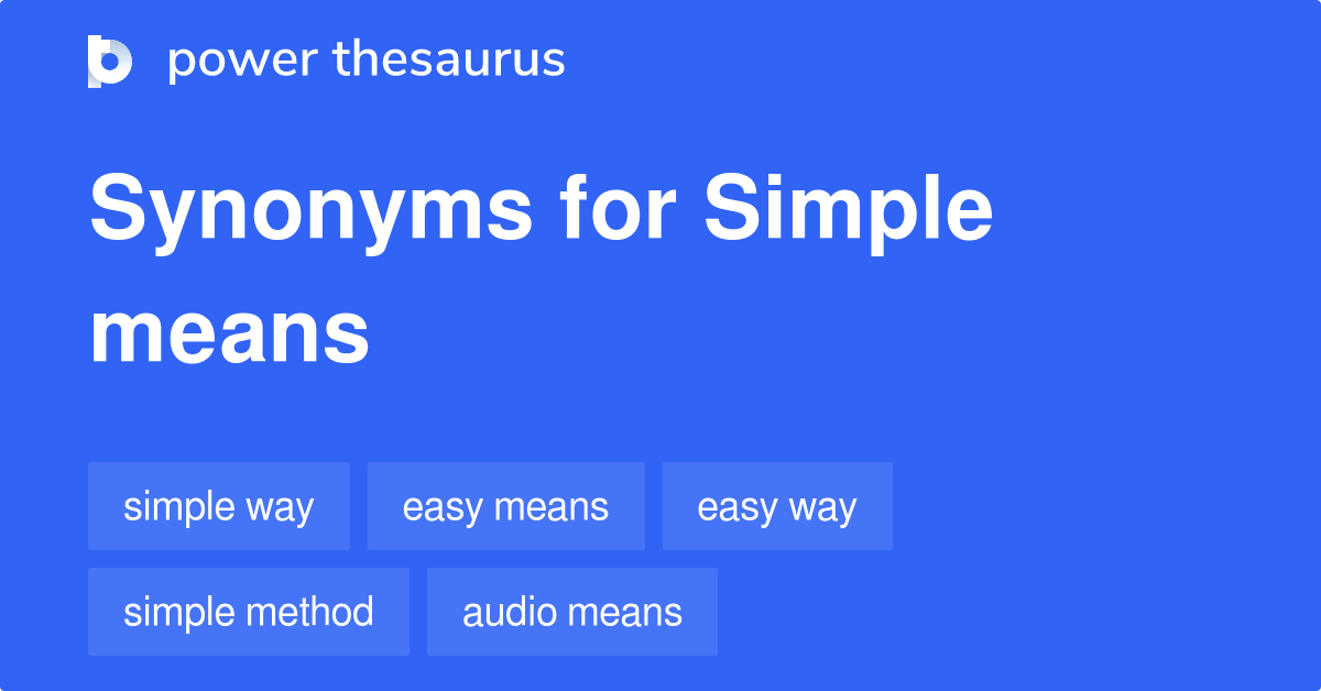 SIMPLE MEANS Synonyms: 76 Similar Phrases