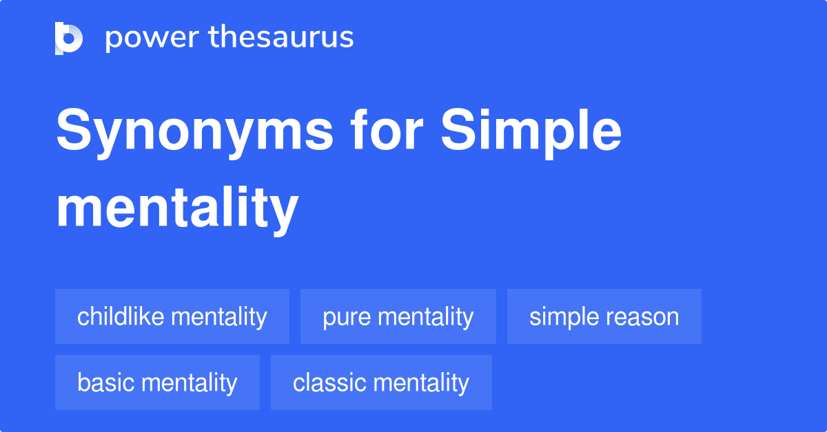 Simple Mentality synonyms - 163 Words and Phrases for Simple Mentality