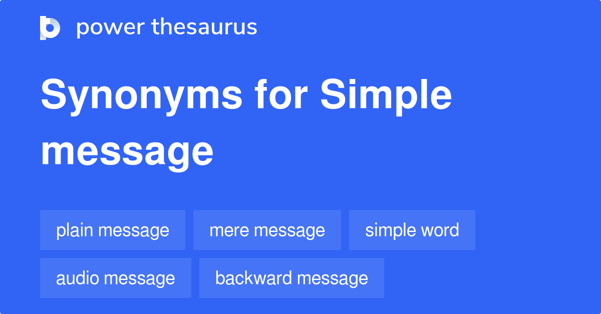 SIMPLE MESSAGE Synonyms: 55 Similar Phrases