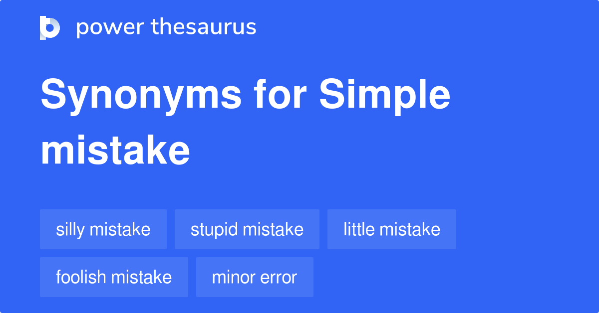 SIMPLE MISTAKE Synonyms: 114 Similar Phrases