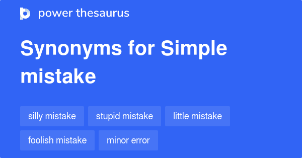 SIMPLE MISTAKE Synonyms: 114 Similar Phrases