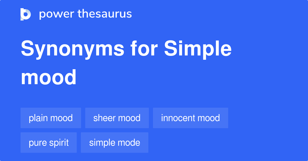 Simple Mood synonyms - 26 Words and Phrases for Simple Mood