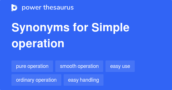Simple Operation synonyms - 175 Words and Phrases for Simple Operation