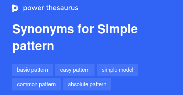 Simple Pattern synonyms - 73 Words and Phrases for Simple Pattern