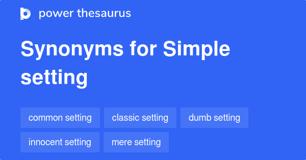 Simple Setting synonyms - 36 Words and Phrases for Simple Setting