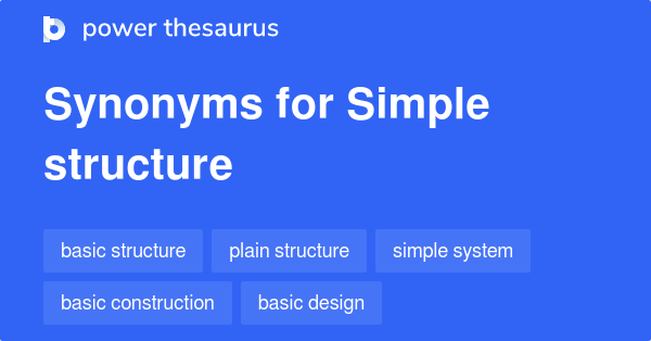 SIMPLE STRUCTURE Synonyms: 208 Similar Phrases