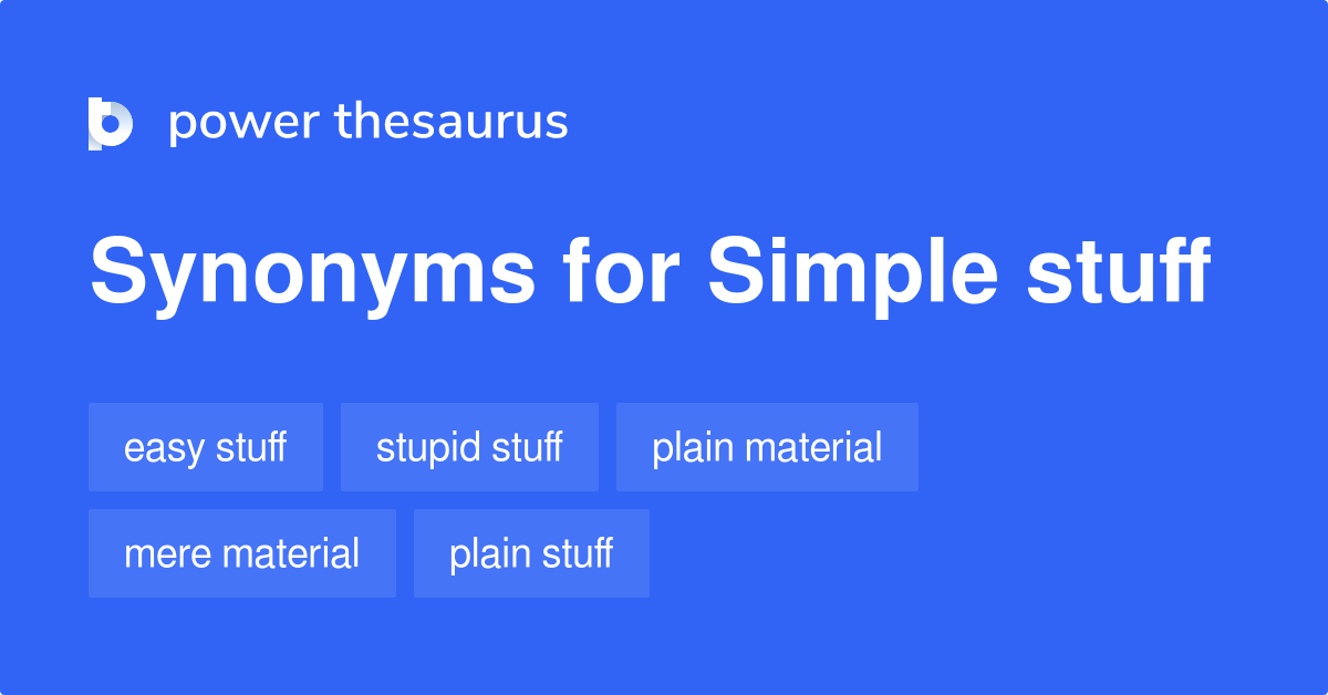 SIMPLE STUFF Synonyms: 178 Similar Words & Phrases