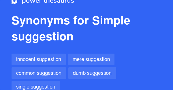 Simple Suggestion synonyms - 84 Words and Phrases for Simple Suggestion