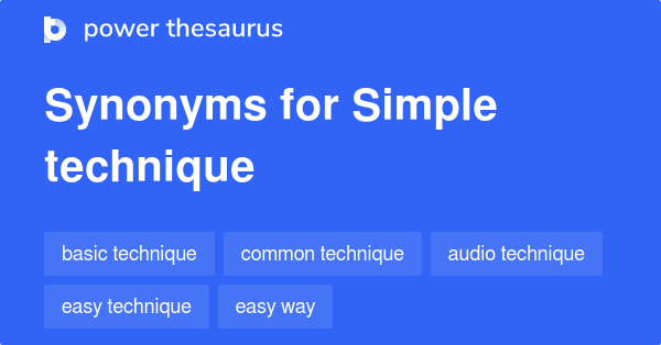 SIMPLE TECHNIQUE Synonyms: 60 Similar Phrases
