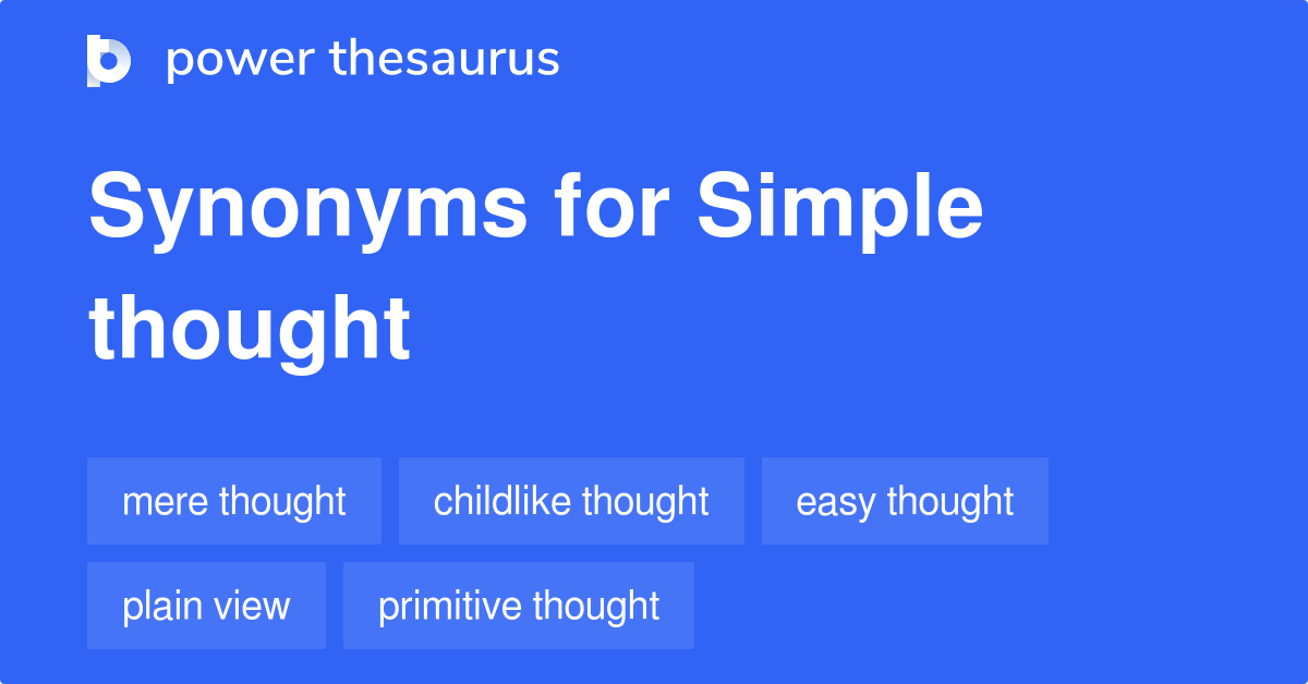 SIMPLE THOUGHT Synonyms: 65 Similar Phrases