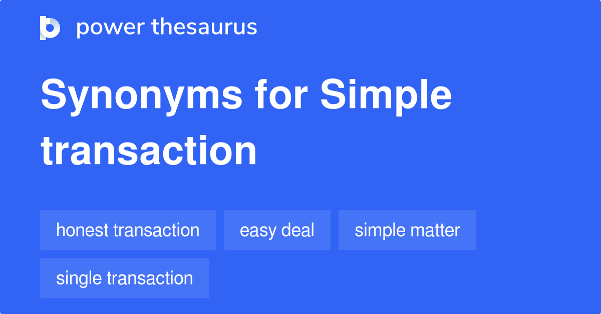 SIMPLE TRANSACTION Synonyms: 30 Similar Phrases