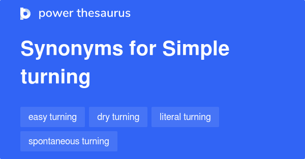 Simple Turning synonyms - 7 Words and Phrases for Simple Turning