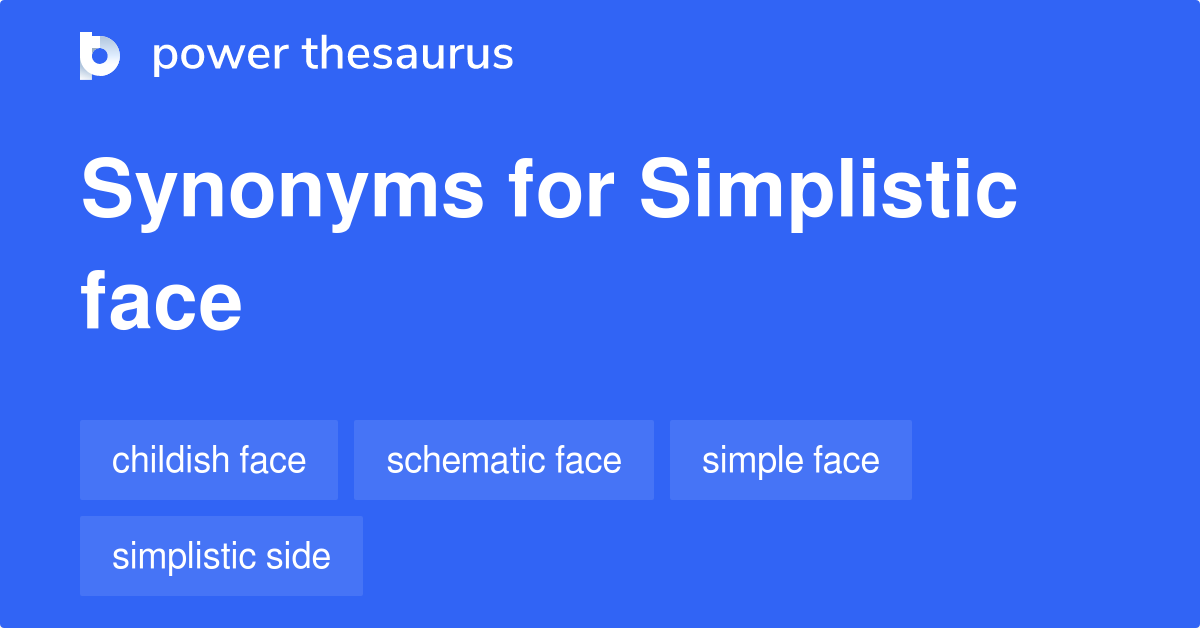 SIMPLISTIC FACE Synonyms: 8 Similar Phrases