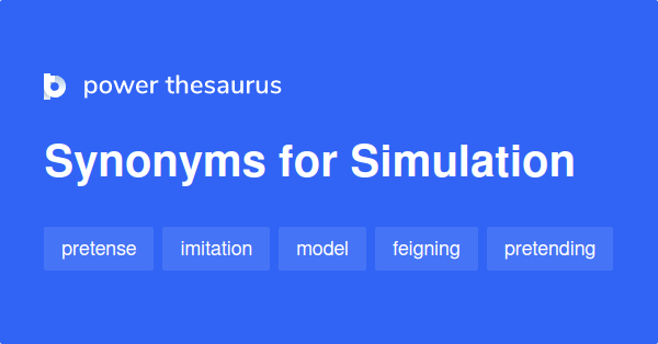 SIMULATION Synonyms: 1 011 Similar Words & Phrases