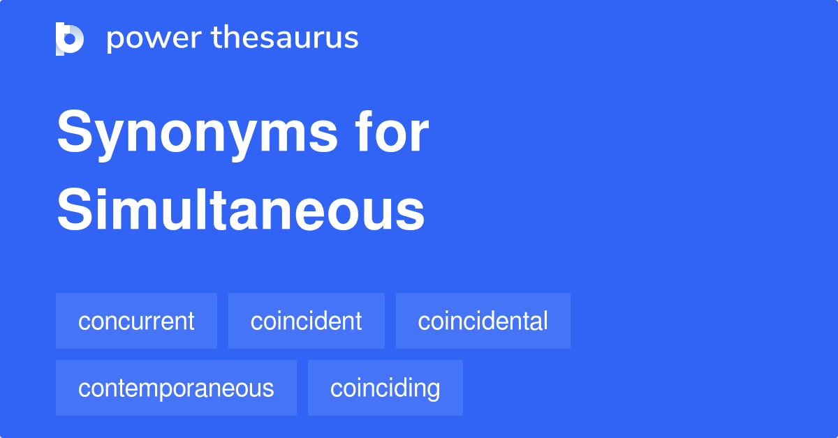 SIMULTANEOUS Synonyms: 441 Similar Words & Phrases