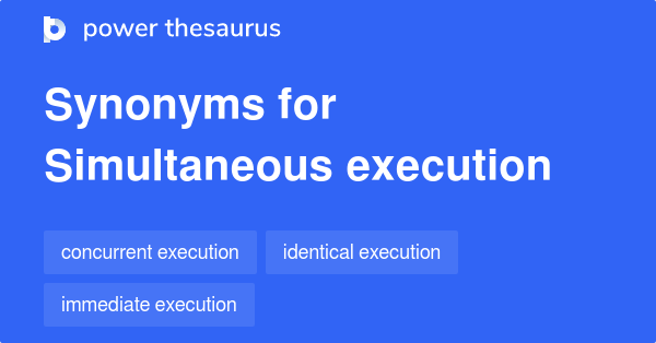 Simultaneous Execution synonyms - 83 Words and Phrases for Simultaneous Execution