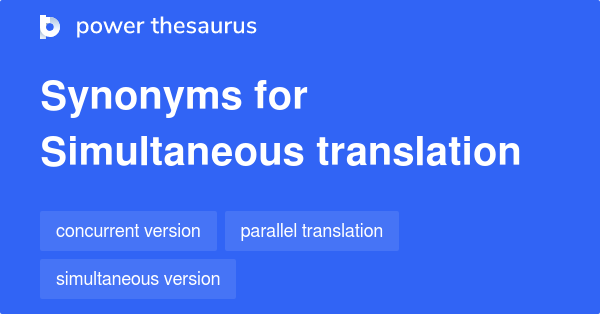 Simultaneous Translation synonyms - 25 Words and Phrases for ...