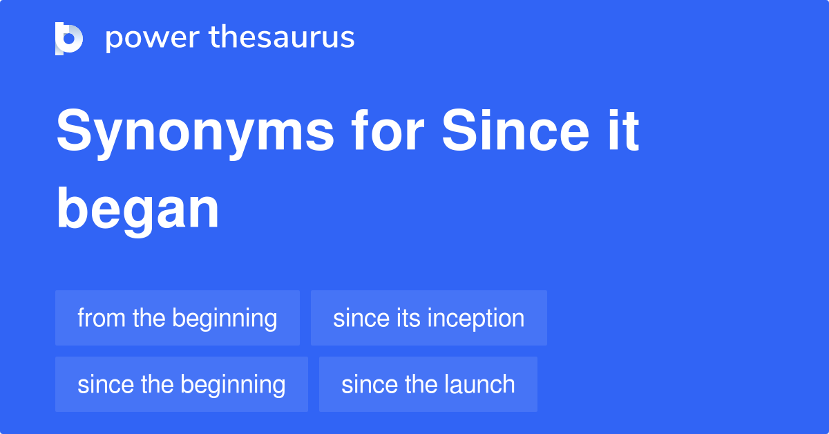 Since It Began synonyms - 42 Words and Phrases for Since It Began