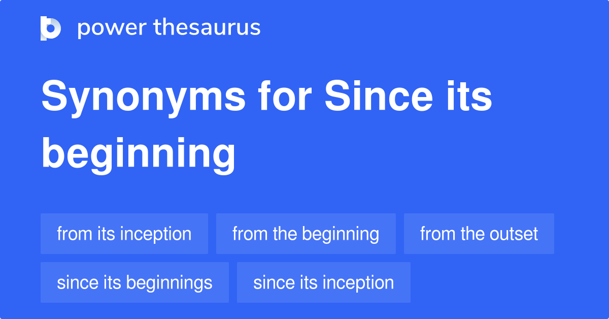 Since Its Beginning synonyms - 54 Words and Phrases for Since Its Beginning