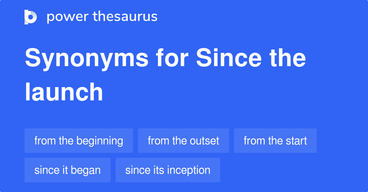 Since The Launch synonyms - 67 Words and Phrases for Since The Launch