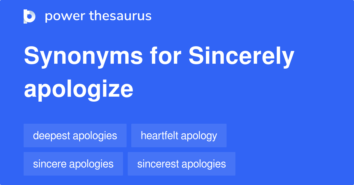 SINCERELY APOLOGIZE Synonyms: 119 Similar Words & Phrases