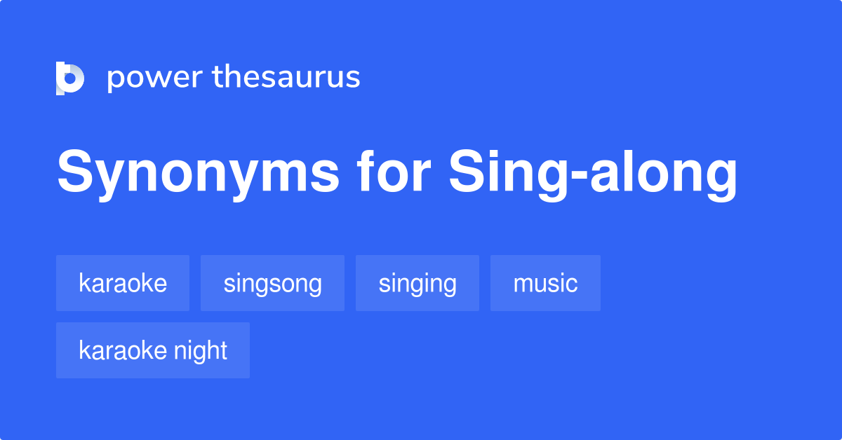 SING-ALONG Synonyms: 47 Similar Words & Phrases