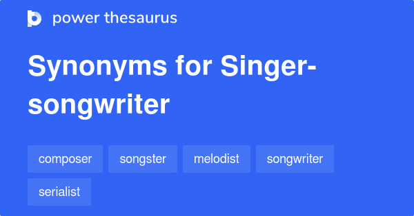 SINGER-SONGWRITER Synonyms: 458 Similar Words & Phrases