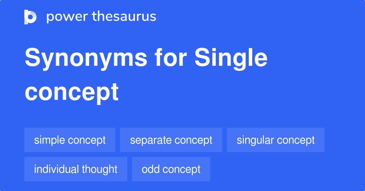 Single Concept synonyms - 27 Words and Phrases for Single Concept