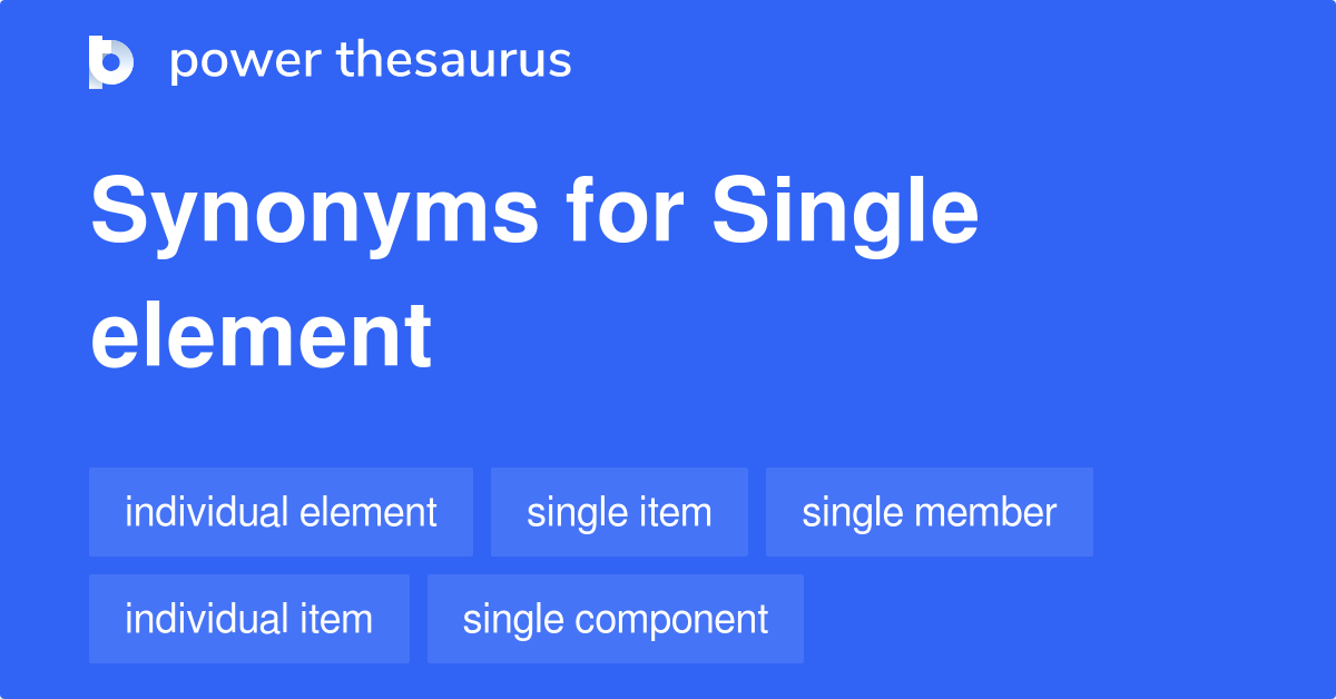 Single Element synonyms - 152 Words and Phrases for Single Element