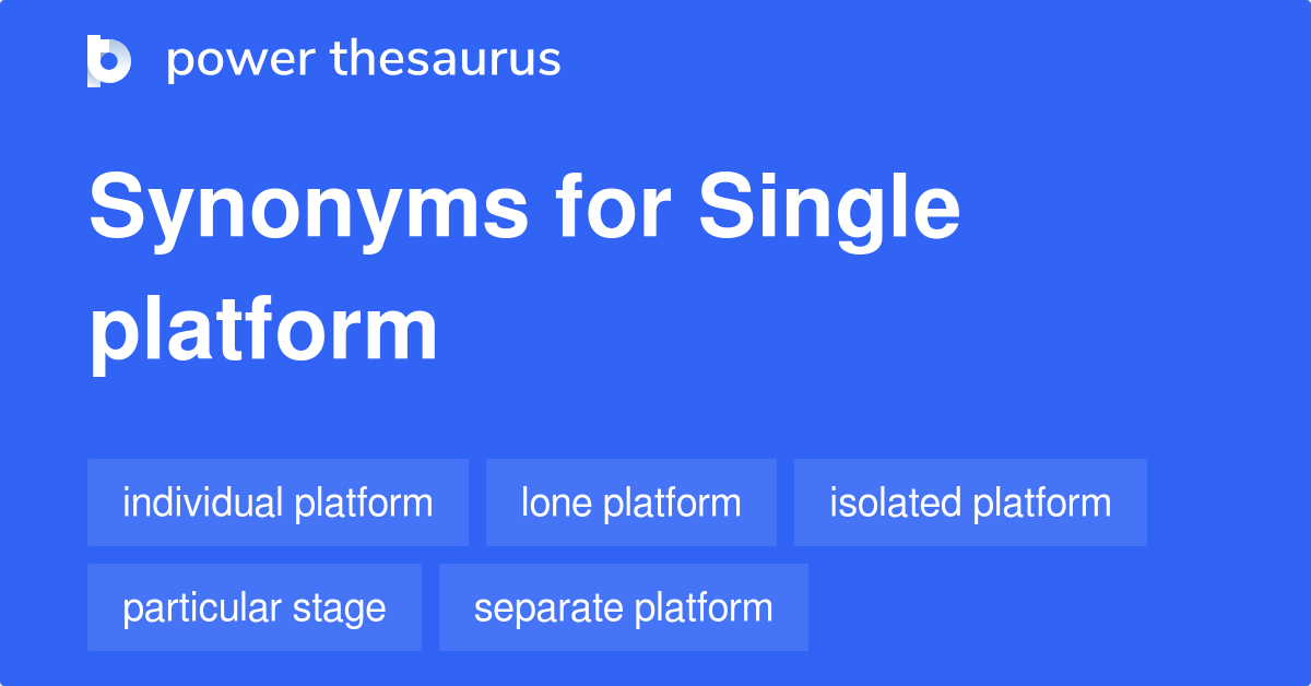 SINGLE PLATFORM Synonyms: 37 Similar Words & Phrases
