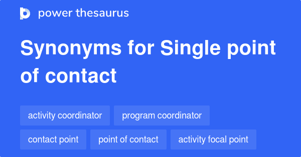 SINGLE POINT OF CONTACT Synonyms: 58 Similar Words & Phrases