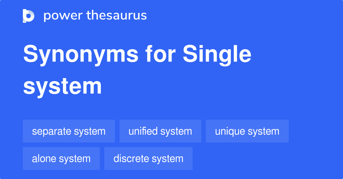 SINGLE SYSTEM Synonyms: 91 Similar Words & Phrases