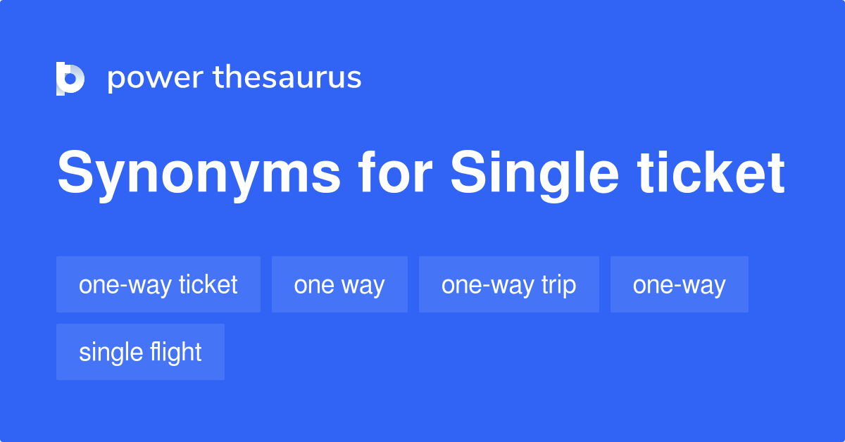 SINGLE TICKET Synonyms: 86 Similar Words & Phrases