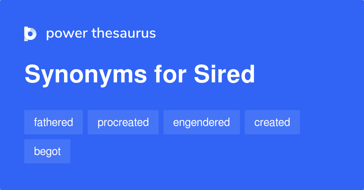 SIRED Synonyms: 121 Similar Words & Phrases