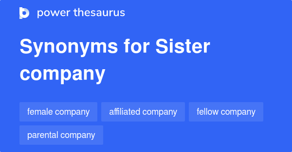 SISTER COMPANY Synonyms: 99 Similar Words & Phrases