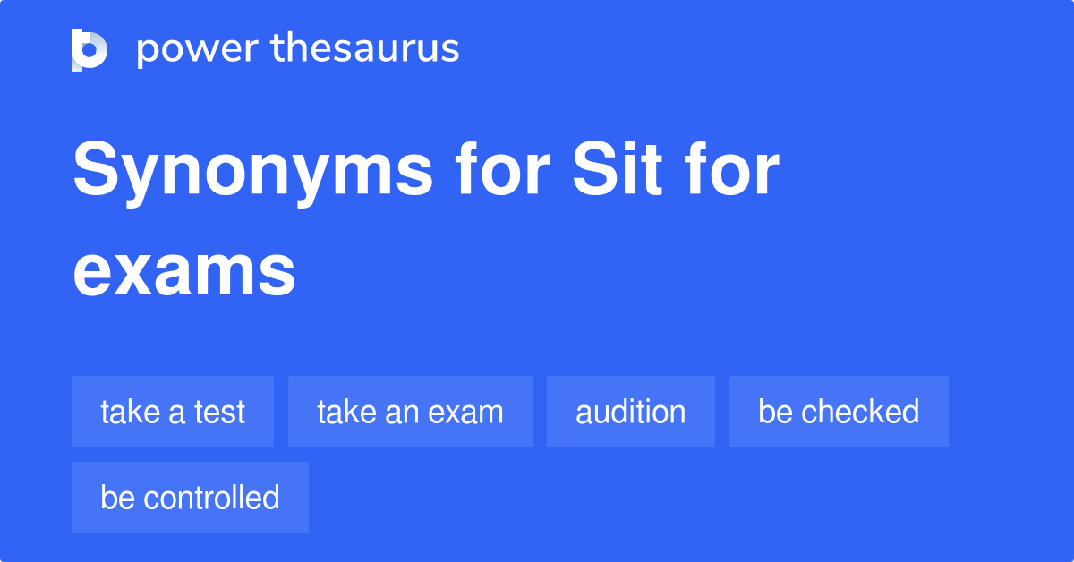 SIT FOR EXAMS Synonyms: 45 Similar Words & Phrases
