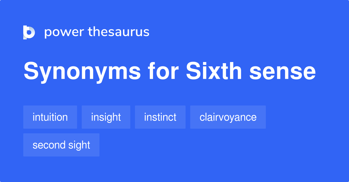 SIXTH SENSE Synonyms: 543 Similar Words & Phrases