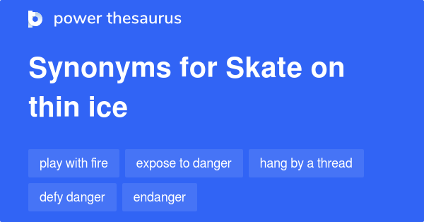 Skate On Thin Ice synonyms - 278 Words and Phrases for Skate On Thin Ice