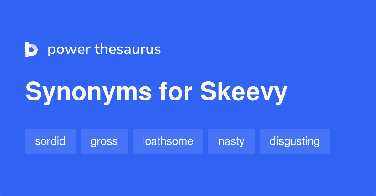 SKEEVY Synonyms: 45 Similar Words & Phrases