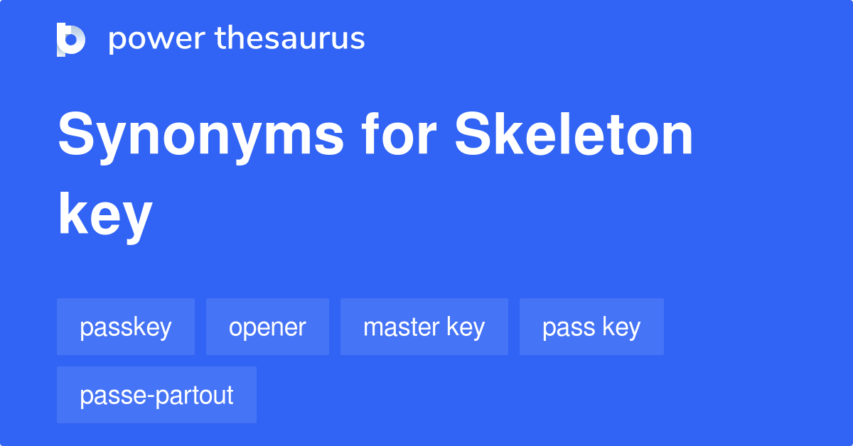 SKELETON KEY Synonyms: 76 Similar Words & Phrases