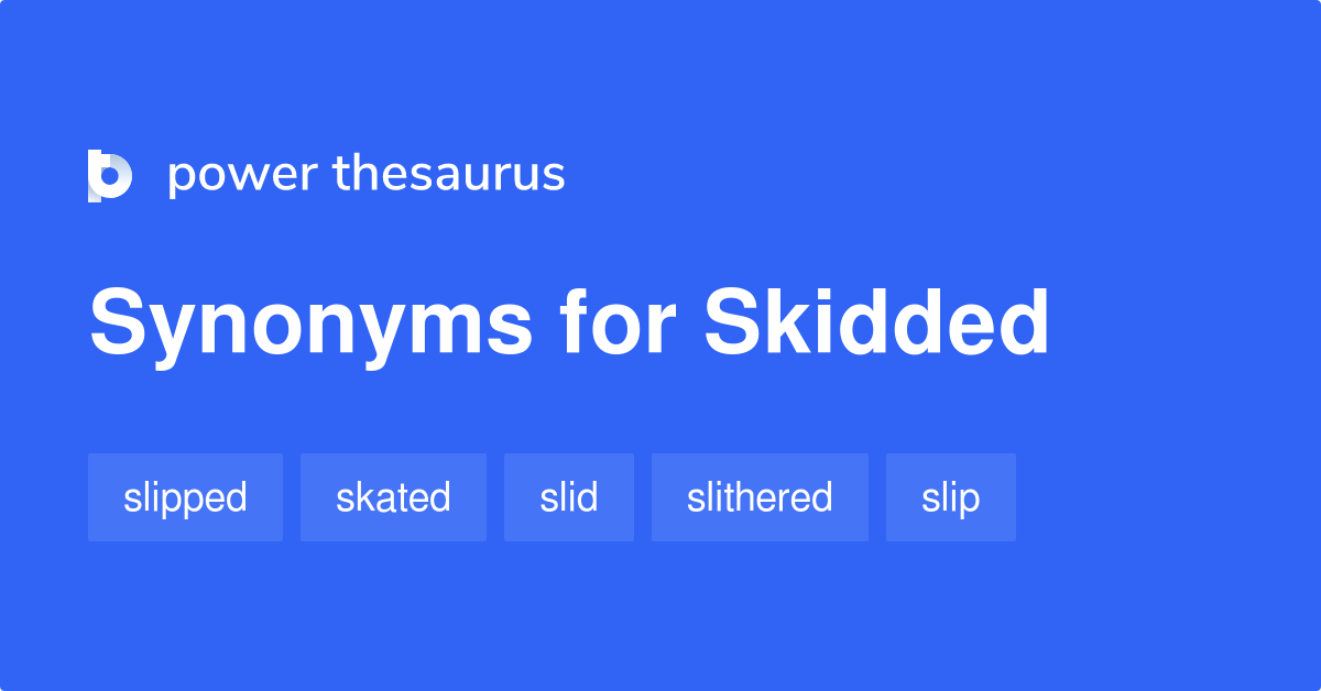 SKIDDED Synonyms: 144 Similar Words & Phrases