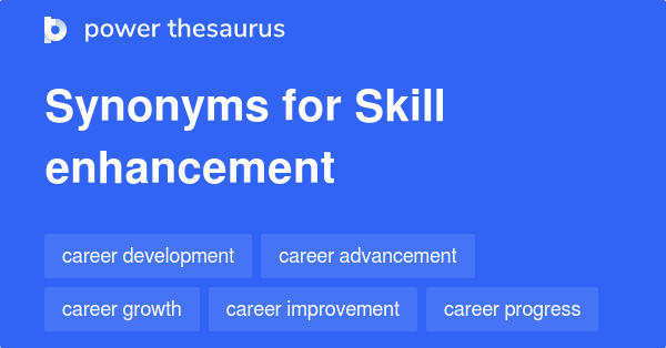 SKILL ENHANCEMENT Synonyms: 395 Similar Words & Phrases