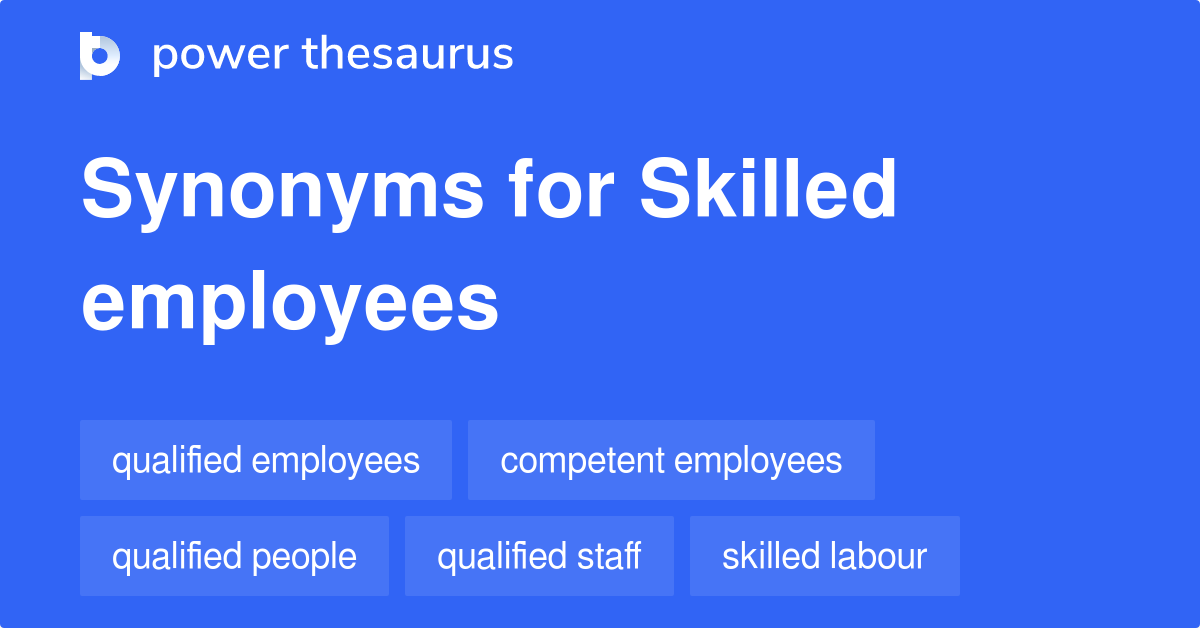 Skilled Employees synonyms - 191 Words and Phrases for Skilled Employees
