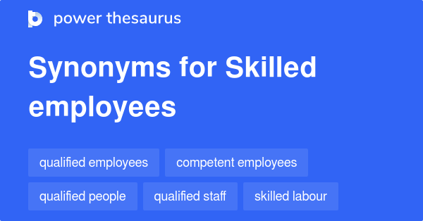 Skilled Employees synonyms - 191 Words and Phrases for Skilled Employees