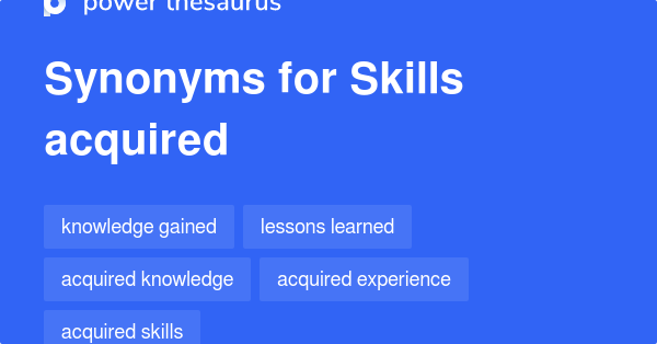 Skills Acquired synonyms - 84 Words and Phrases for Skills Acquired