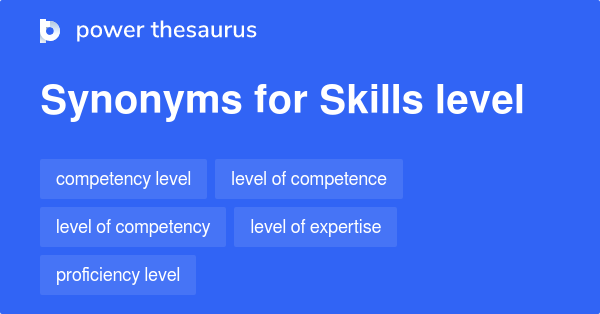 Skills Level synonyms - 37 Words and Phrases for Skills Level
