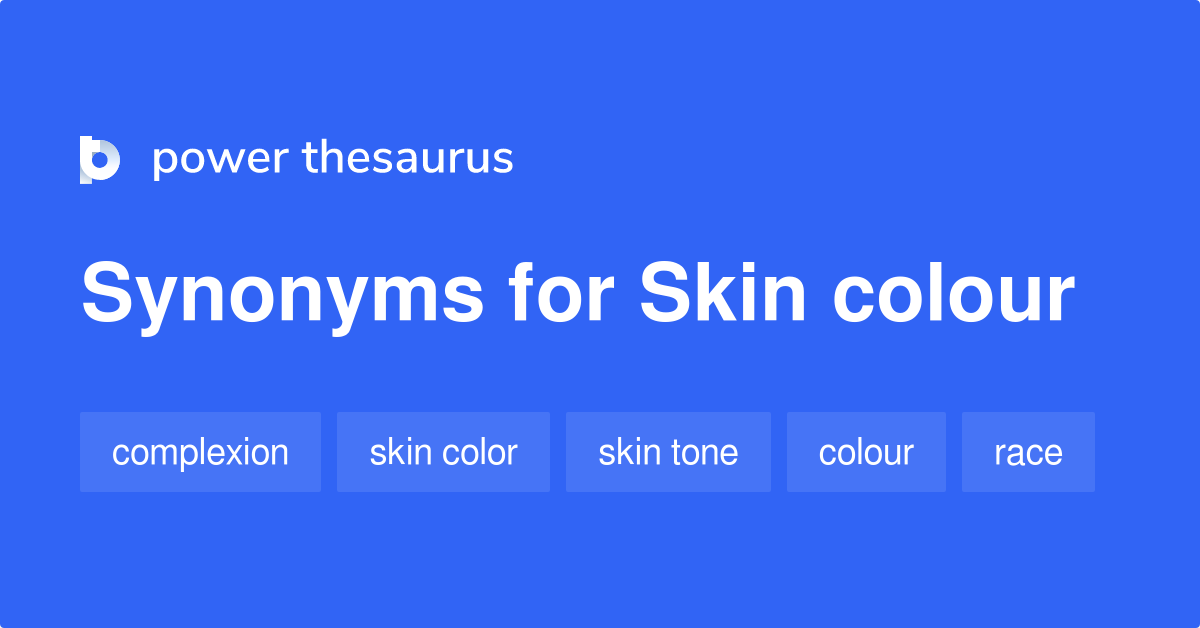 SKIN COLOUR Synonyms: 55 Similar Words & Phrases