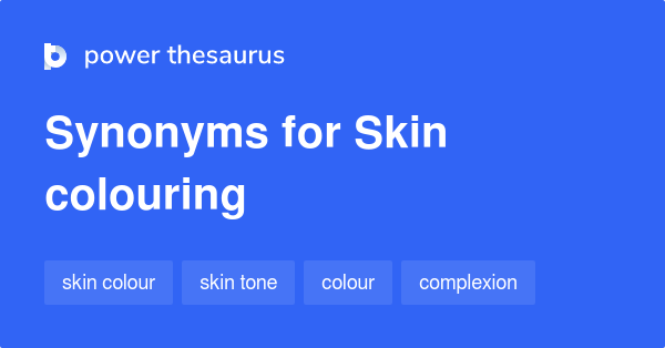 Skin Colouring synonyms - 11 Words and Phrases for Skin Colouring