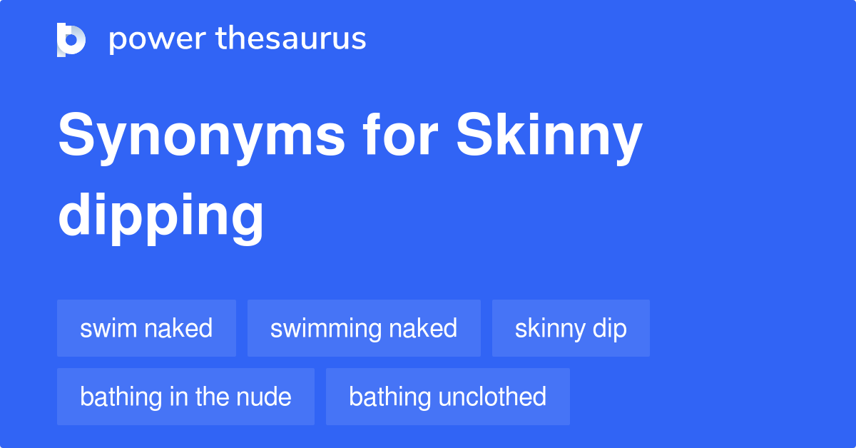 SKINNY DIPPING Synonyms: 70 Similar Words & Phrases