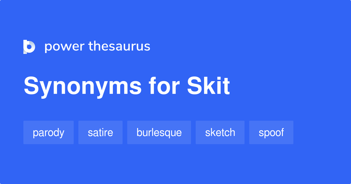 SKIT Synonyms: 499 Similar Words & Phrases